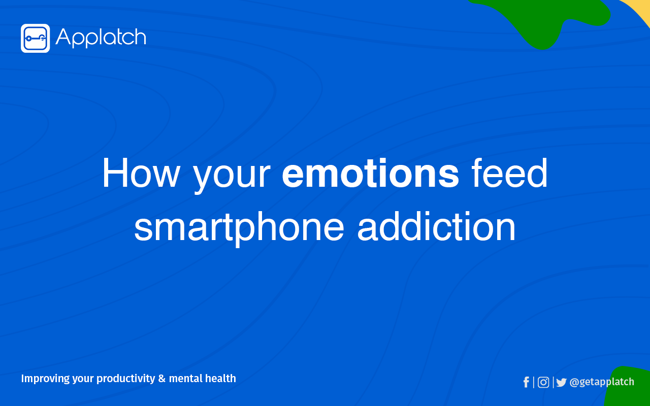 How your emotions feed smartphone addiction - ApplatchKids