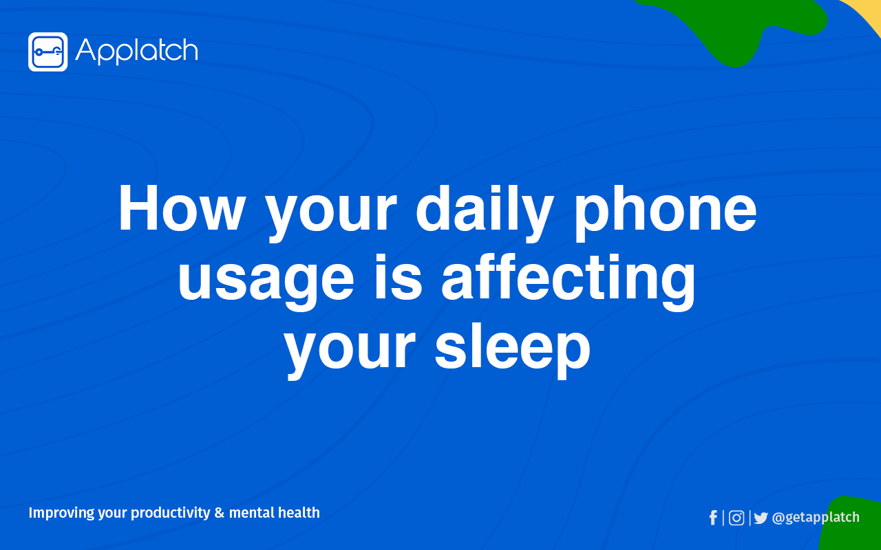 How Daily Phone Usage is affecting your Sleep - ApplatchKids
